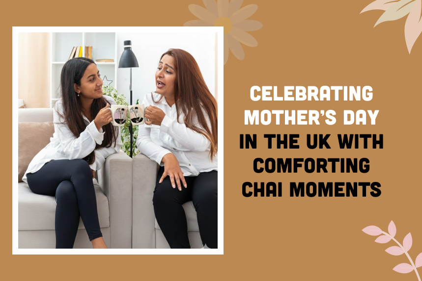 Mother’s Day in the UK: Comforting Chai Moments & Tea Gift Ideas – Chai ...